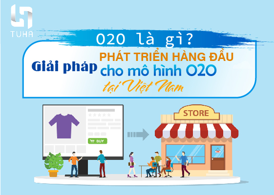 O2O là gì? Giải pháp phát triển hàng đầu cho mô hình O2O tại Việt Nam