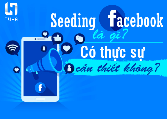 Seeding Facebook là gì? Có thực sự cần thiết không?